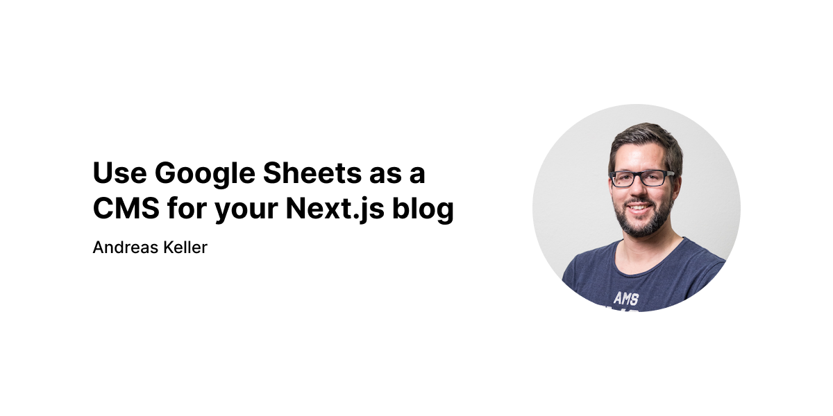 Use Google Sheets as a CMS for your Next.js blog – Andreas Keller